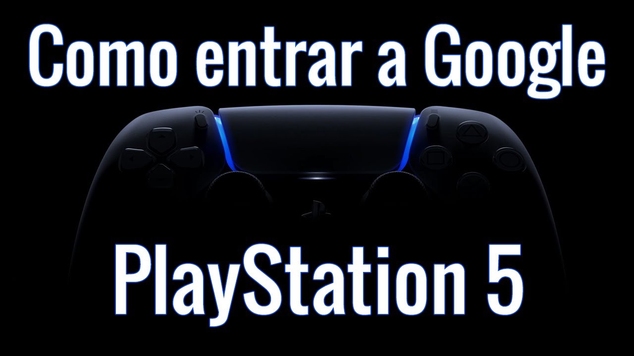 Como entrar a Google en PS5 o como navegar por internet en PS5 - YouTube