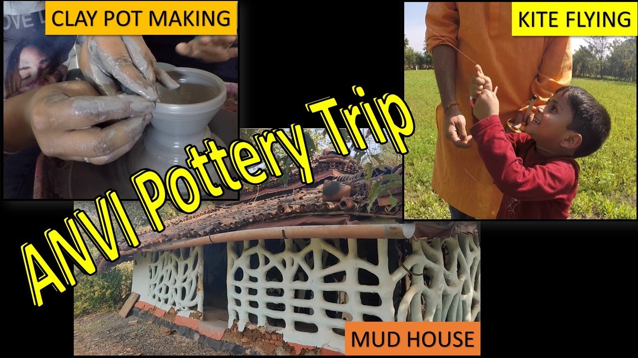 Anvi Pottery Trip - Mud House - Kite flying - Clay Pot Making - YouTube