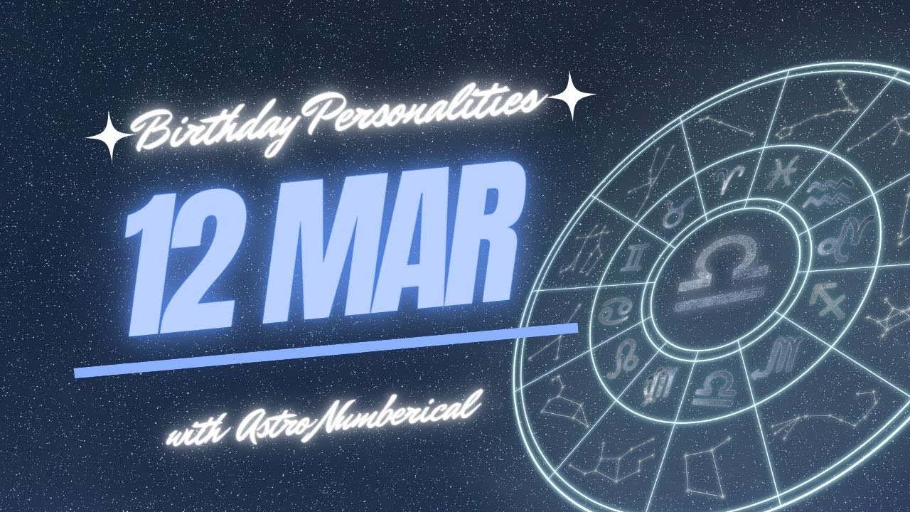 12 March Zodiac Horoscope: Birthday Personality & Traits Revealed - YouTube