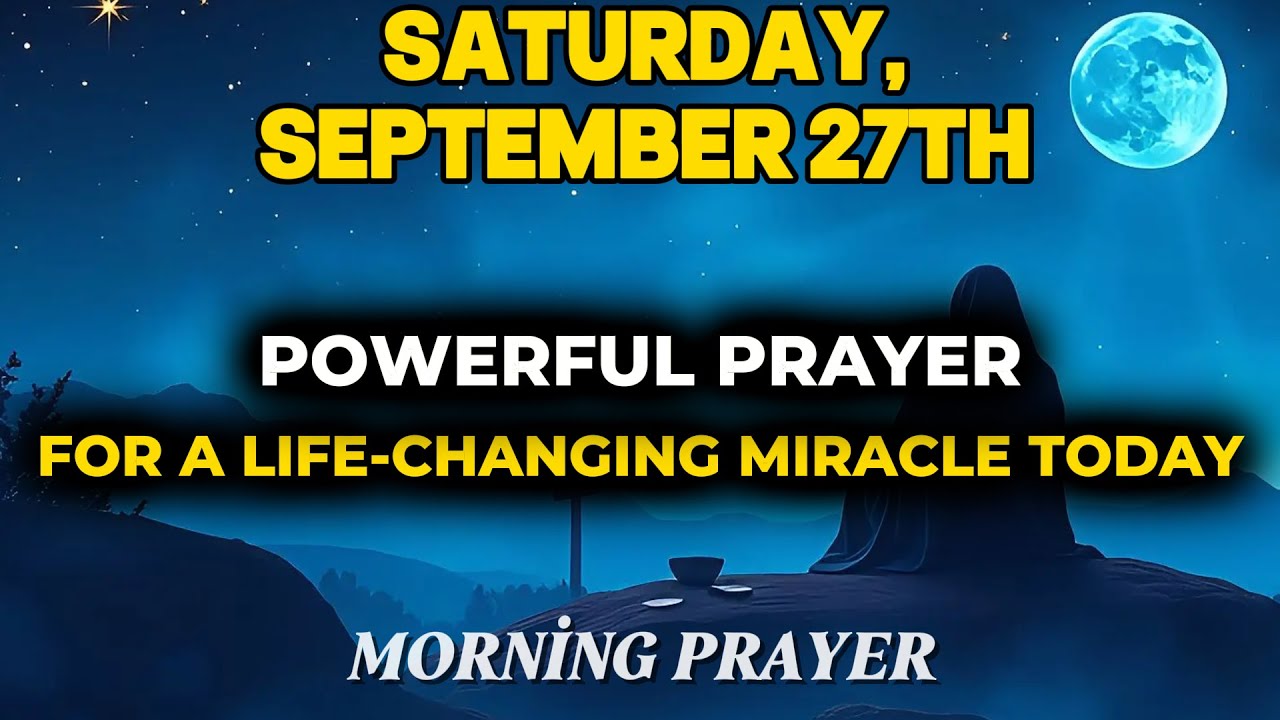 SEPTEMBER 27, SATURDAY MORNING PRAYER FOR INSTANT WONDERS AND OPEN ...