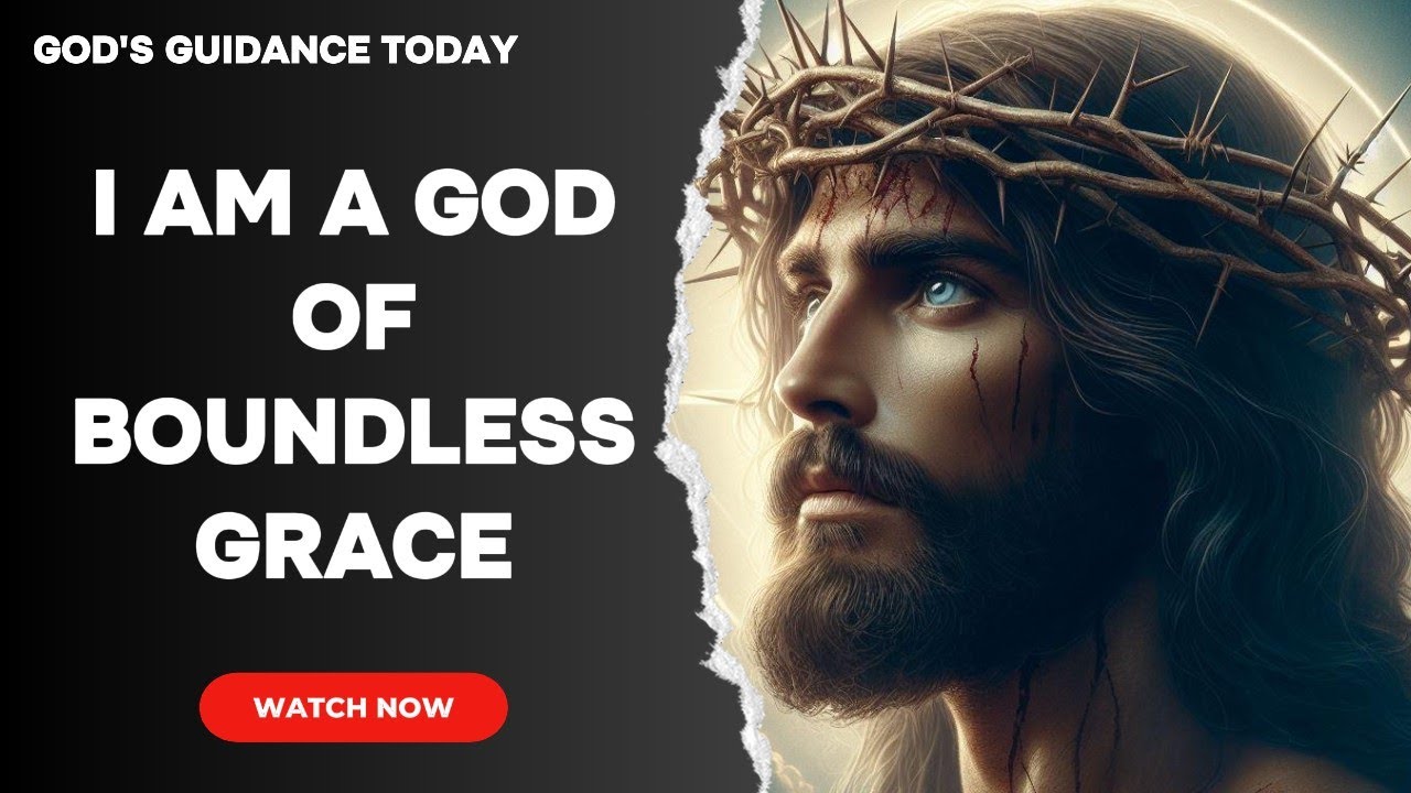 I Am A God Of Boundless Grace | God Says | God Message Now | God ...