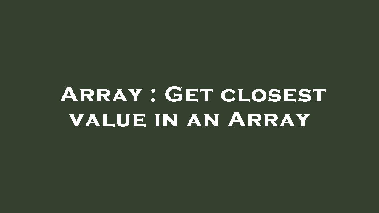 Array Get Closest Value In An Array YouTube array-get-closest-value-in-an-array-youtube