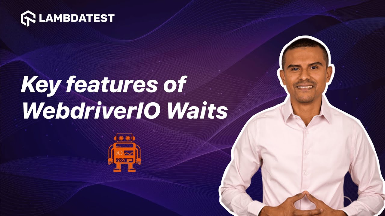 Key Features Of Webdriverio Waits Lambdatest Youtube