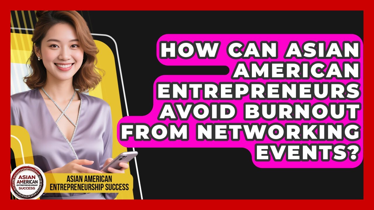 How Can Asian American Entrepreneurs Avoid Burnout From Networking ...