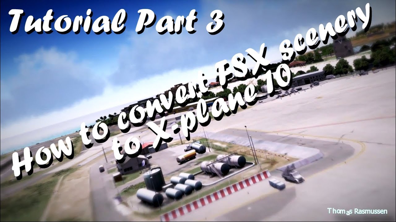 Tutorial - How to convert FSX scenery to X-plane 10 (Part 3) - YouTube