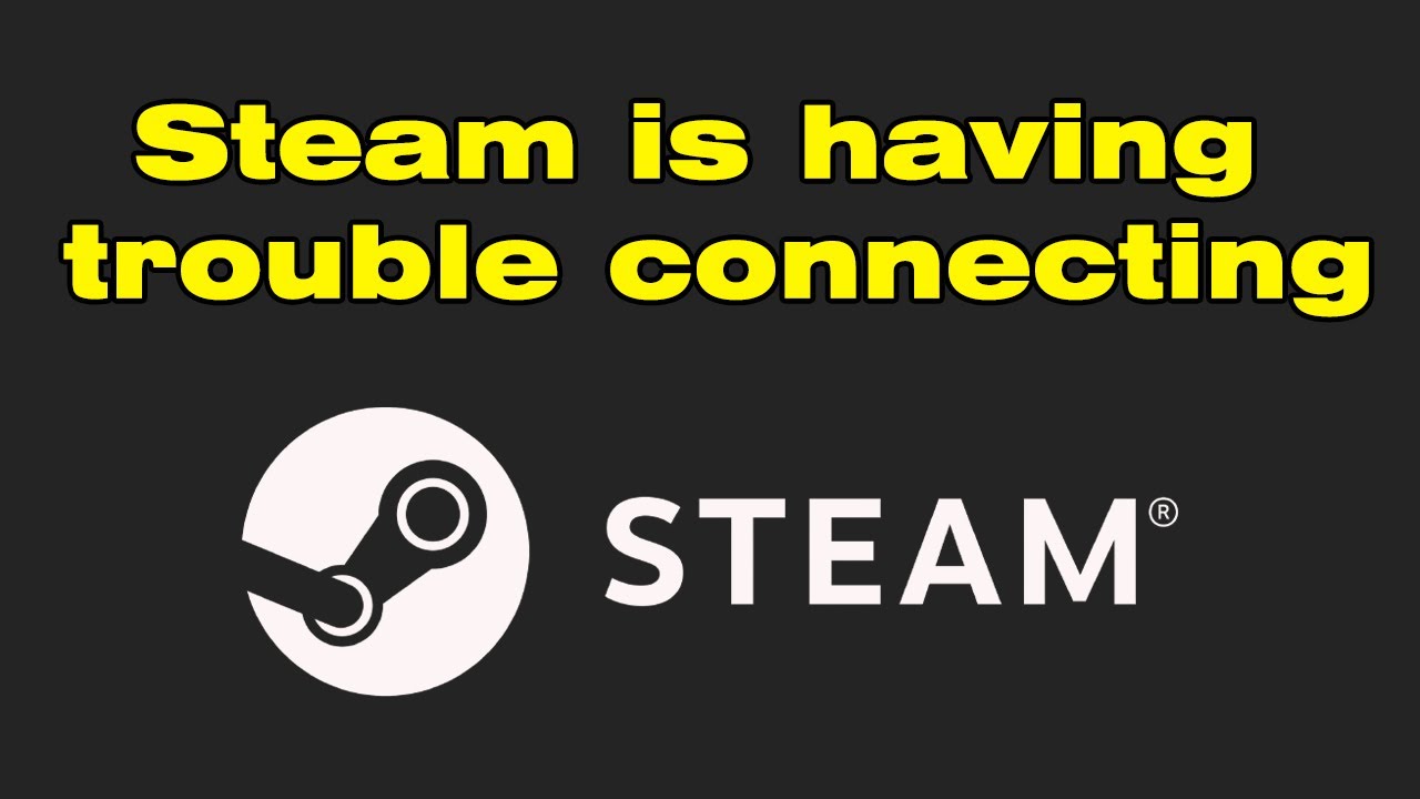 Steam is having trouble connecting to the Steam servers, could not ...