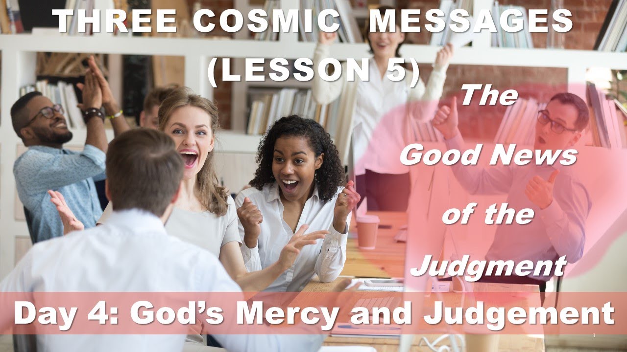 Three Cosmic Messages(Lesson 5)The Good News of the Judgment Day 4: God ...