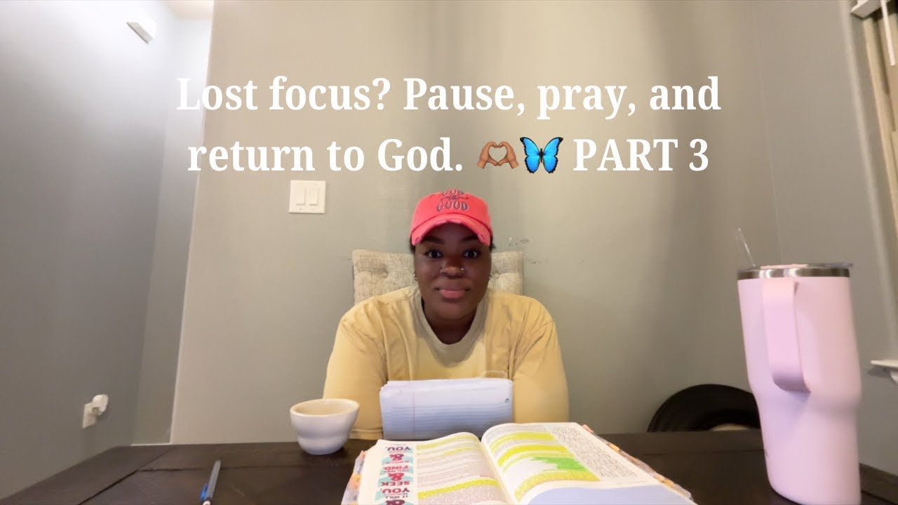 Lost focus? Pause, pray, and return to God. 🫶🏽🦋 PART 3 - YouTube