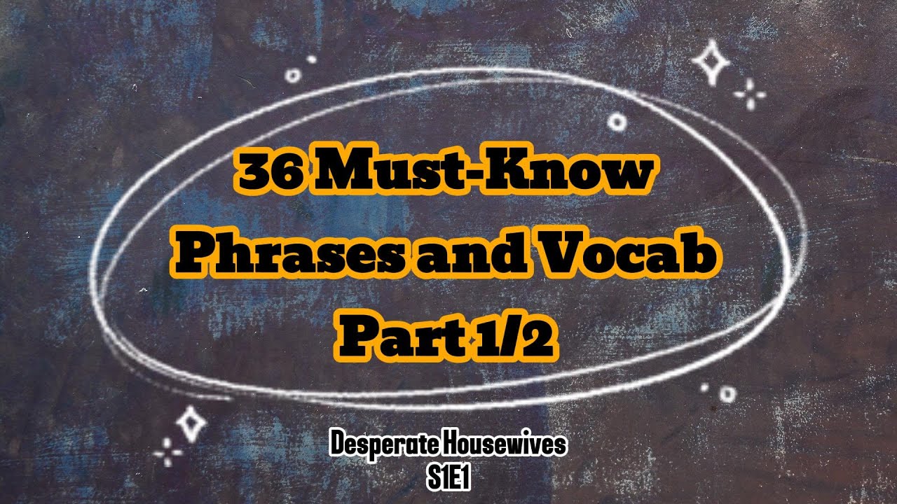36 Must Know Vocab from Desperate Housewives Season 1 Episod 1 Part One ...