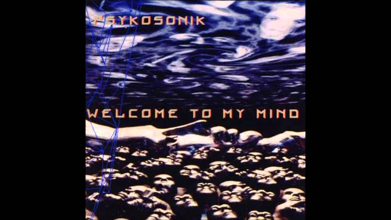 Psykosonik - Welcome To My Mind (Clear The Mind Mix) - YouTube