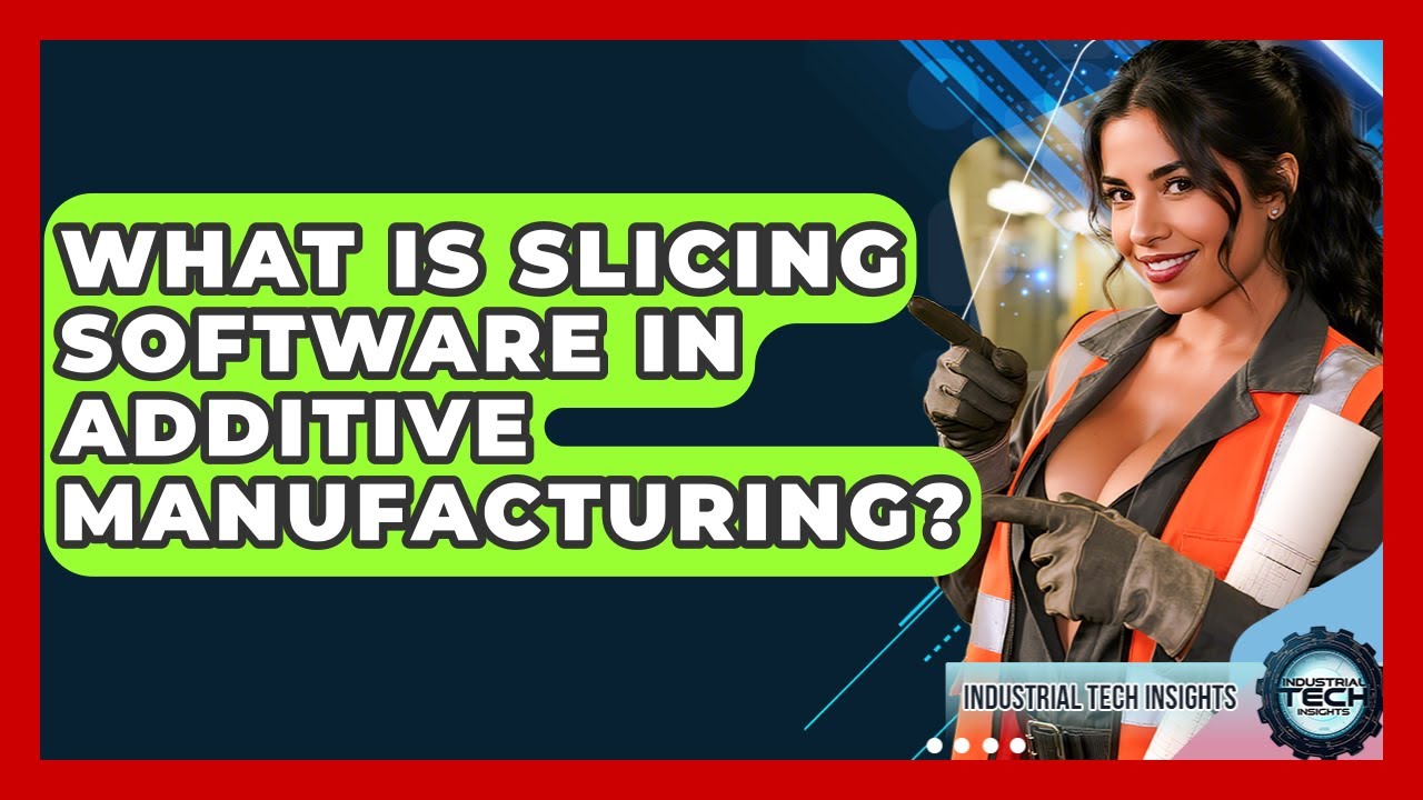 What Is Slicing Software In Additive Manufacturing? - Industrial Tech ...