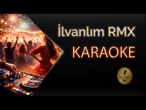 ilvanlım Remix Karaoke 8k