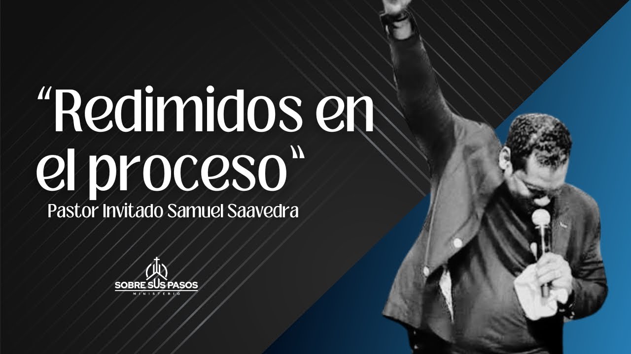 "Redimido en el proceso" - Pastor Invitado Samuel Saavedra - YouTube