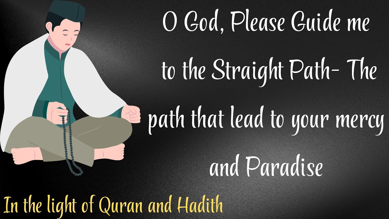 O God, Please Guide Me to the Straight Path — The Path That Leads to ...