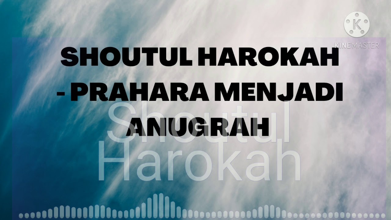 Shoutul Harokah - Prahara Menjadi Anugerah - YouTube