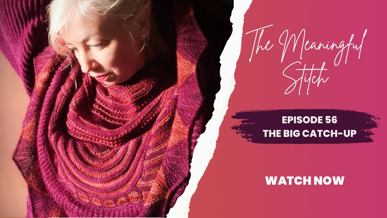 The Meaningful Stitch - Episode 56 - The Big Catch-Up - YouTube