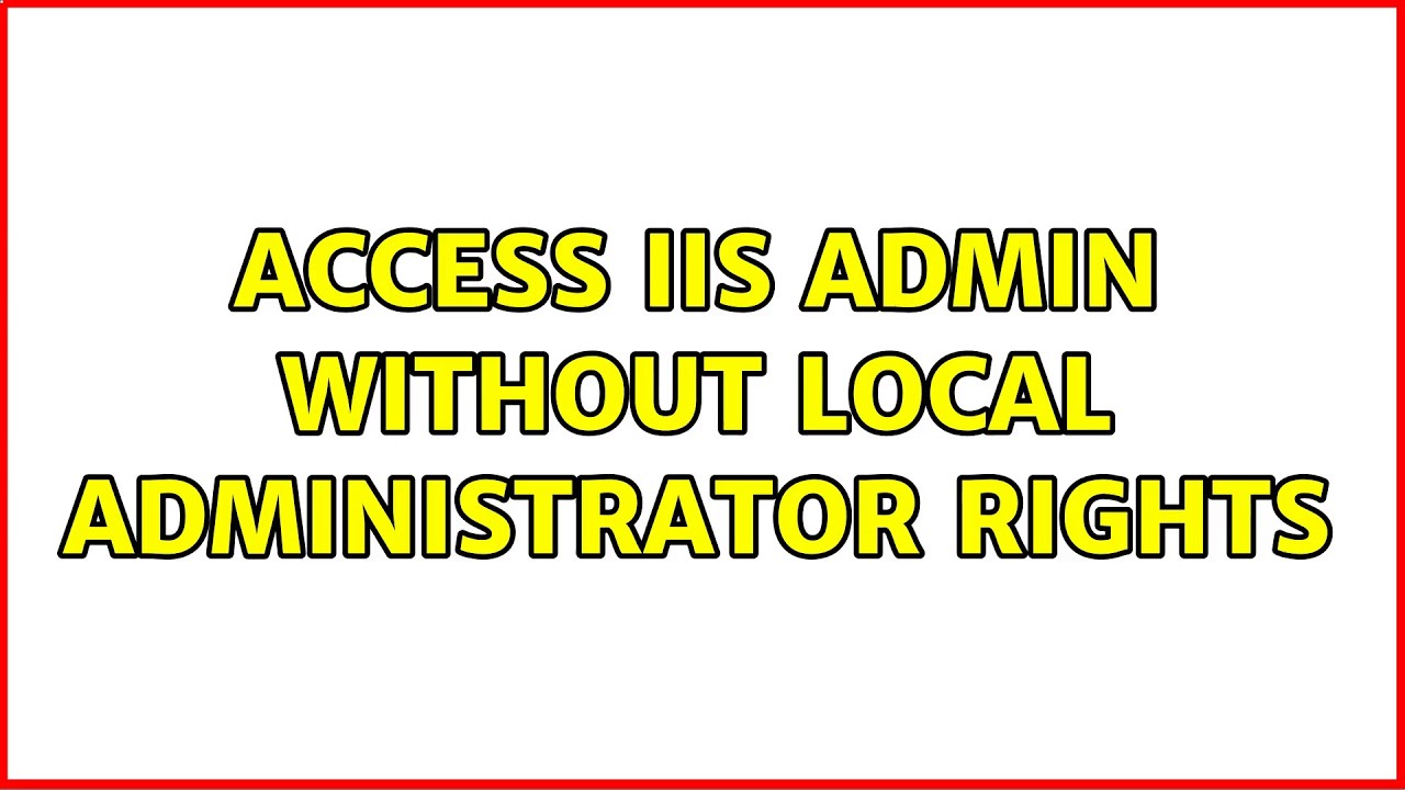 Access IIS Admin without local administrator rights (3 Solutions ...