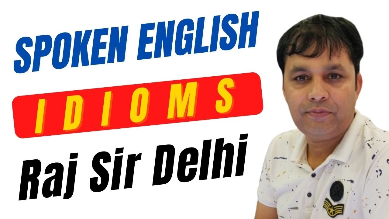 IDIOMS / SPOKEN ENGLISH CLASS / RAJ SIR DELHI - YouTube