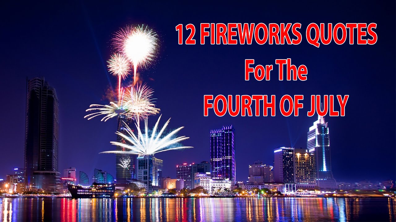 4th Of July - 12 Fireworks Quotes For The Fourth Of July That Will ...