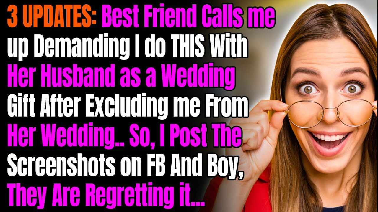 3 UPDATES: BestFriend Calls & Demands I do THIS With Her Husband as ...