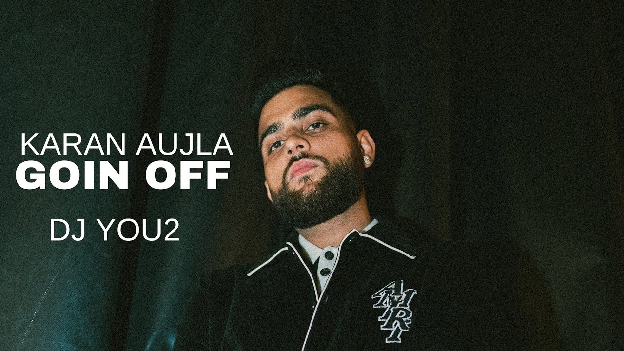 GOIN OFF REMIX - DJ YOU2 - KARAN AUJLA - YouTube