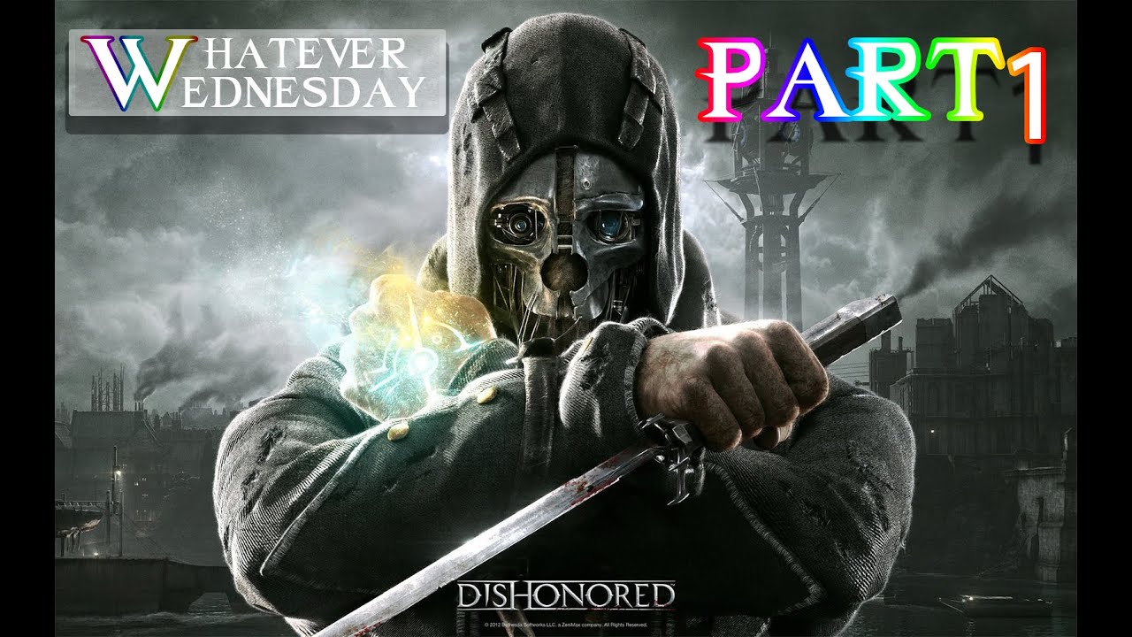 Whatever Wednesday - Dishonored - First Look, First Impressions - YouTube