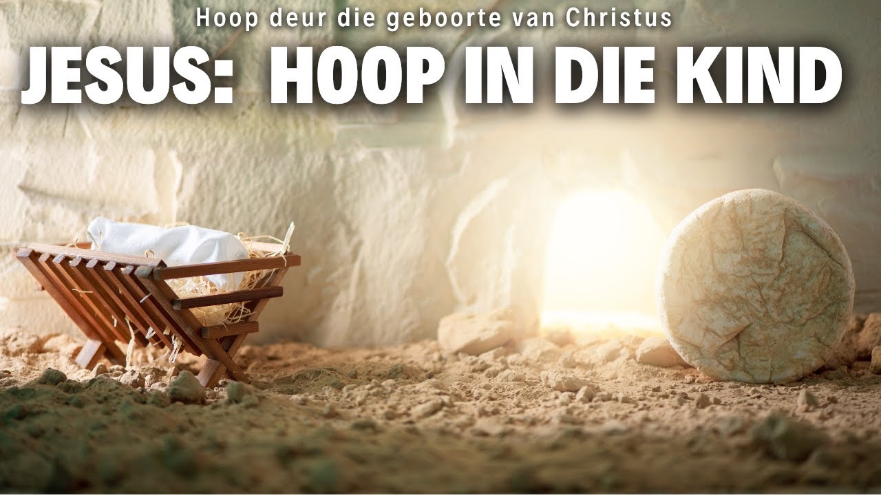 Jesus: Hoop in die Kind - Hoop deur die geboorte van Christus - YouTube