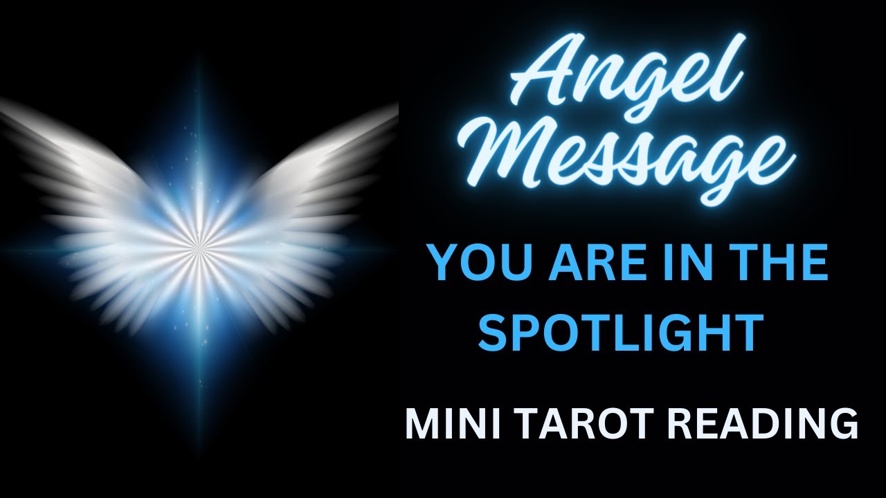 ANGEL MESSAGE ~ YOU ARE IN THE SPOTLIGHT ~ #MINI #TAROT #READING - YouTube