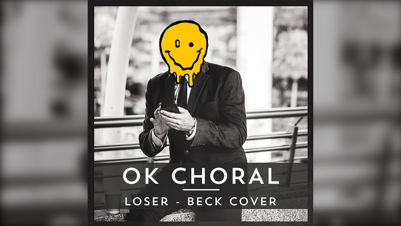 Loser - OK CHORAL (BECK cover) - YouTube