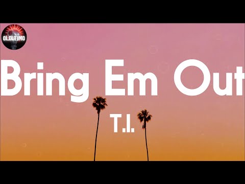 T.I. - Bring Em Out 📝Lyrics