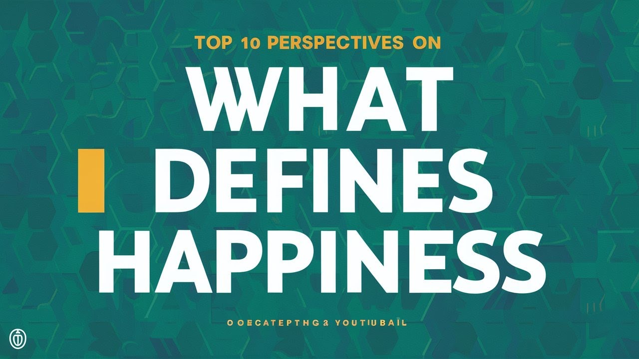 Top 10 Perspectives on What Defines Happiness - YouTube