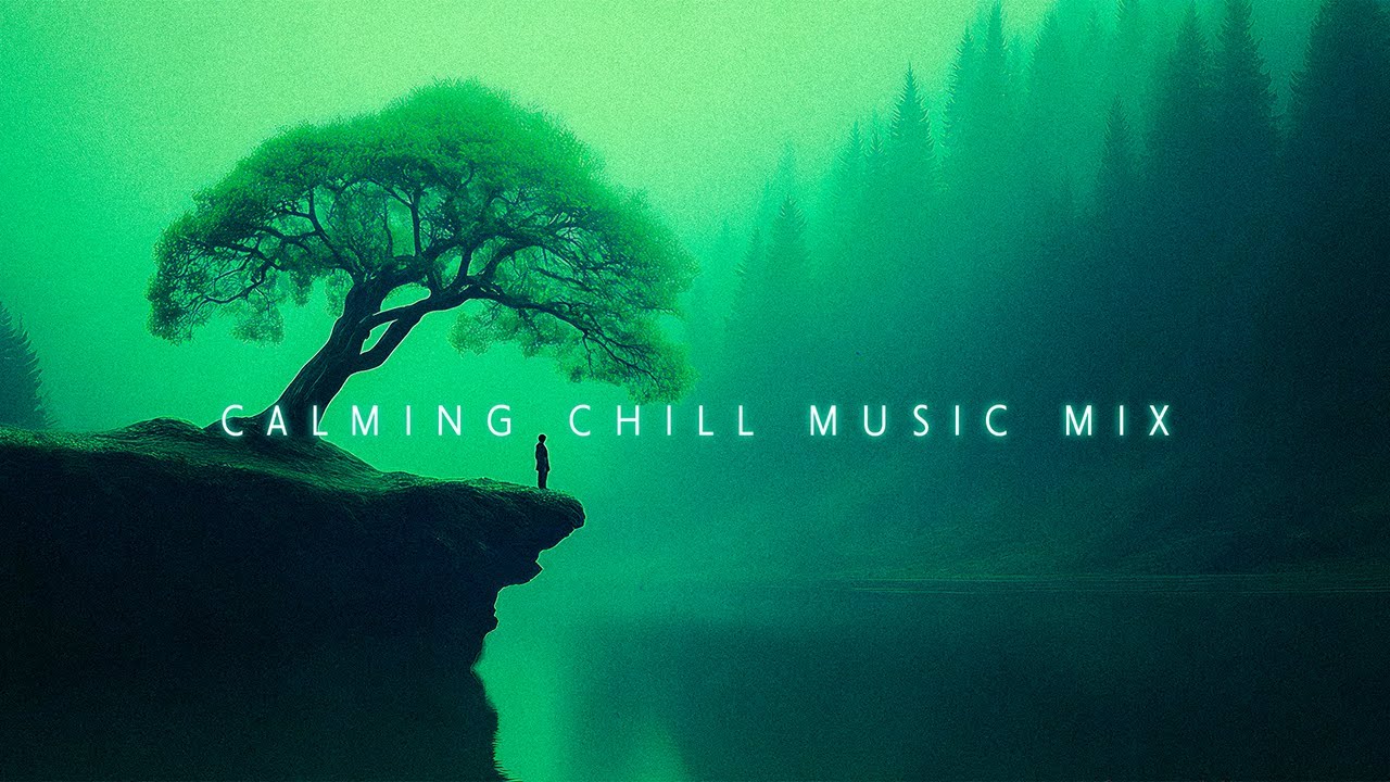 Calming Chill Music Flow for Relaxed Positive Energy | Deep Chill Music ...