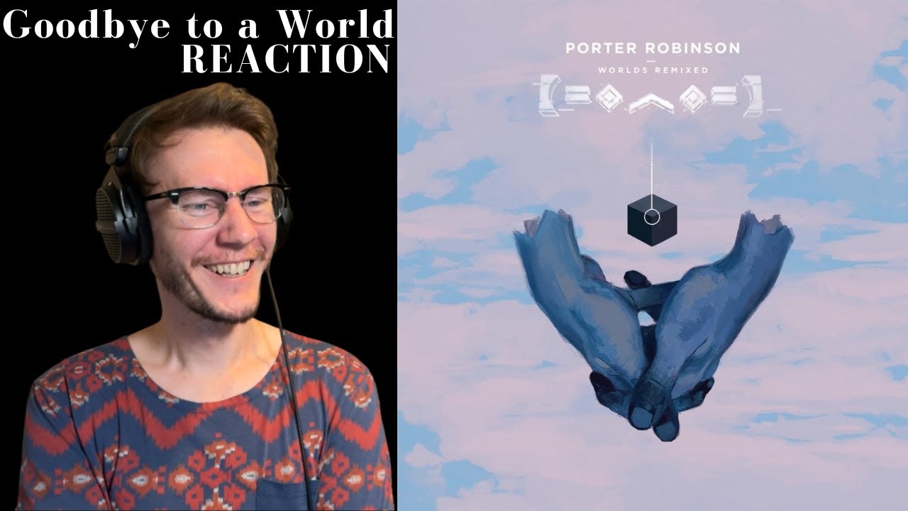 Goodbye to a World - Porter Robinson (Reaction) - YouTube