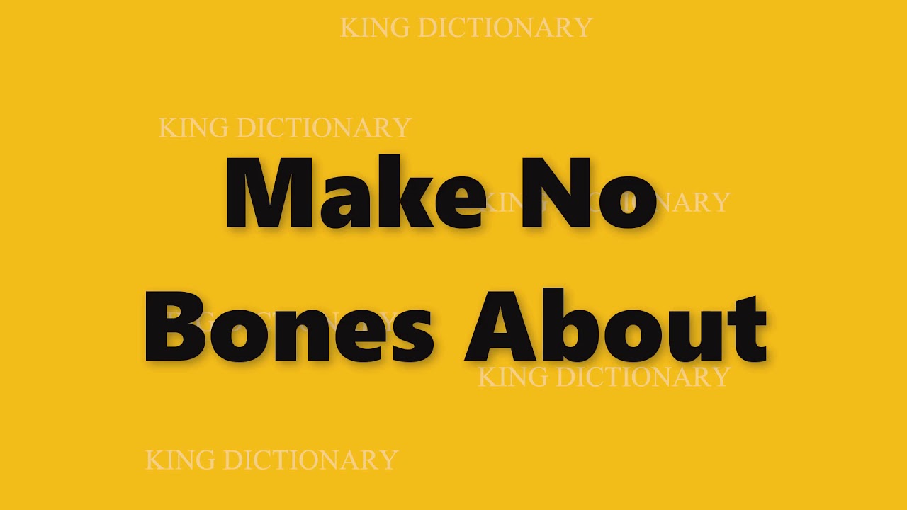 Make No Bones About Meaning YouTube Make No Bones About Meaning YouTube