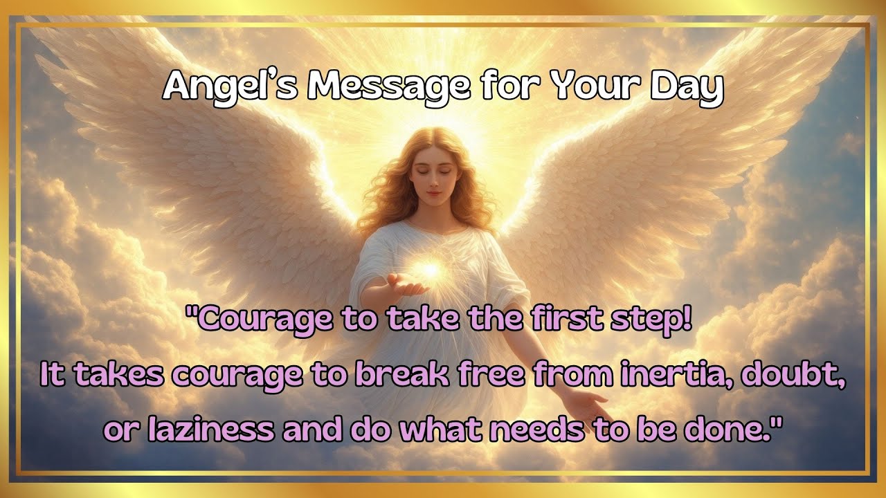Angel's Message: Courage to take the first step! It takes courage to ...