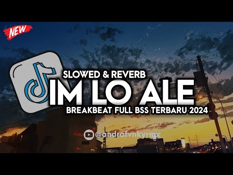DJ IM LO ALE BREAKBEAT FULL BASS (SLOWED REVERB) TERBARU2024 🔥