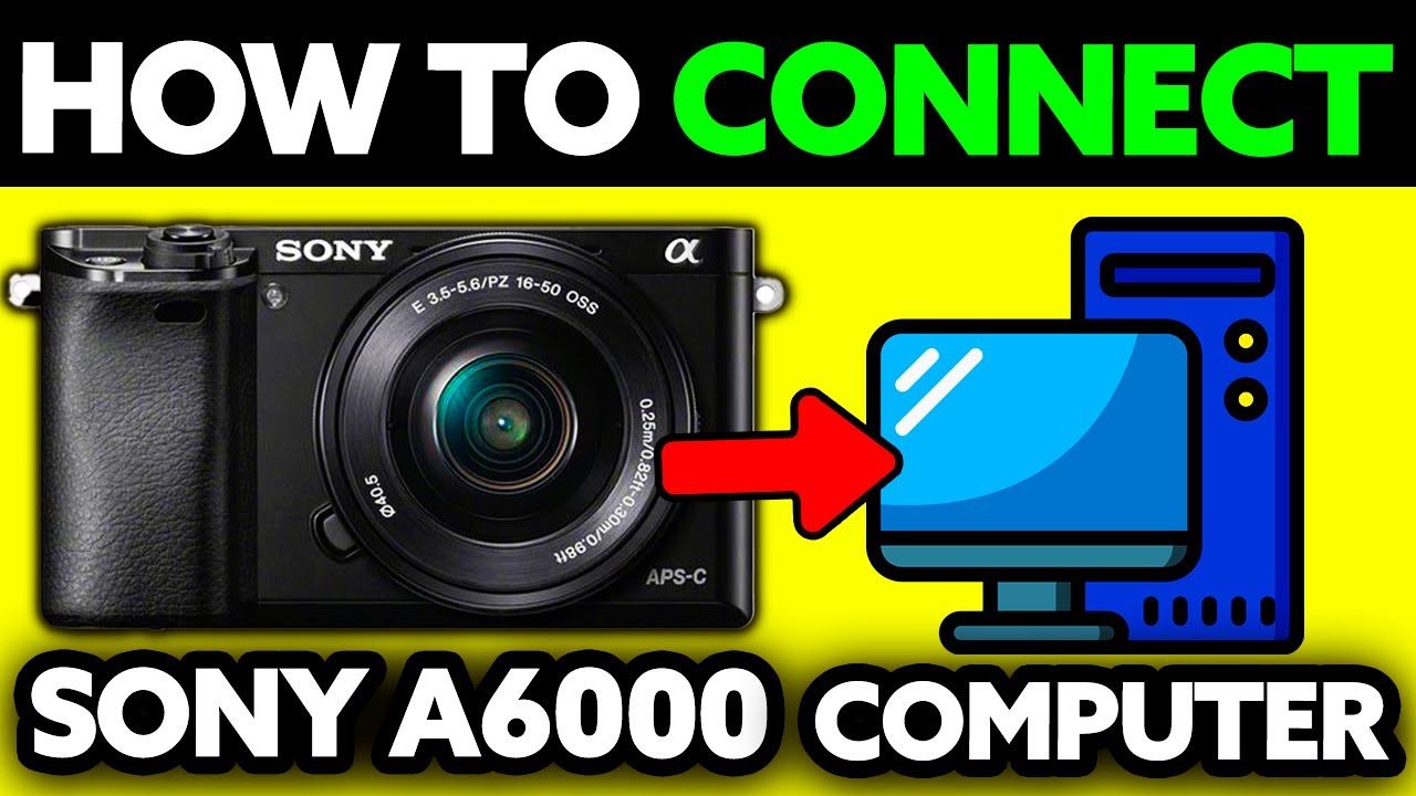 How To Connect Sony A6000 to Computer (2025) - Step by Step - YouTube