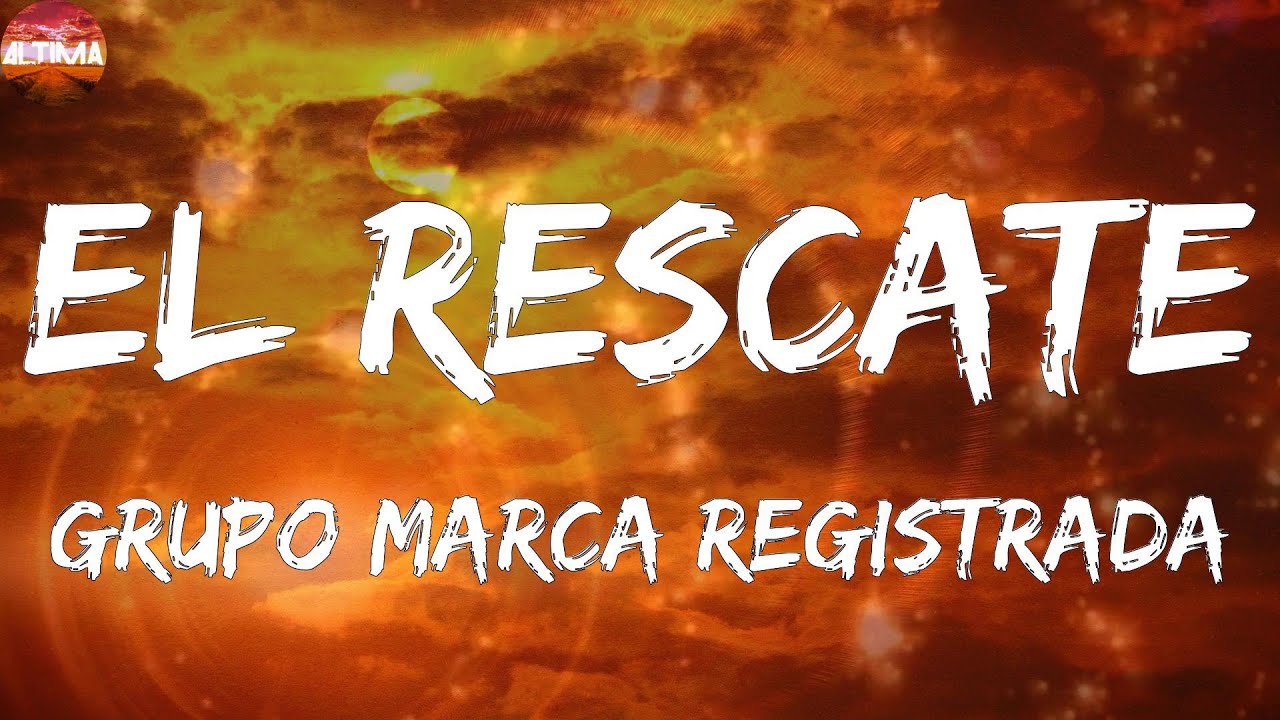 Grupo Marca Registrada - El Rescate (letras) - YouTube