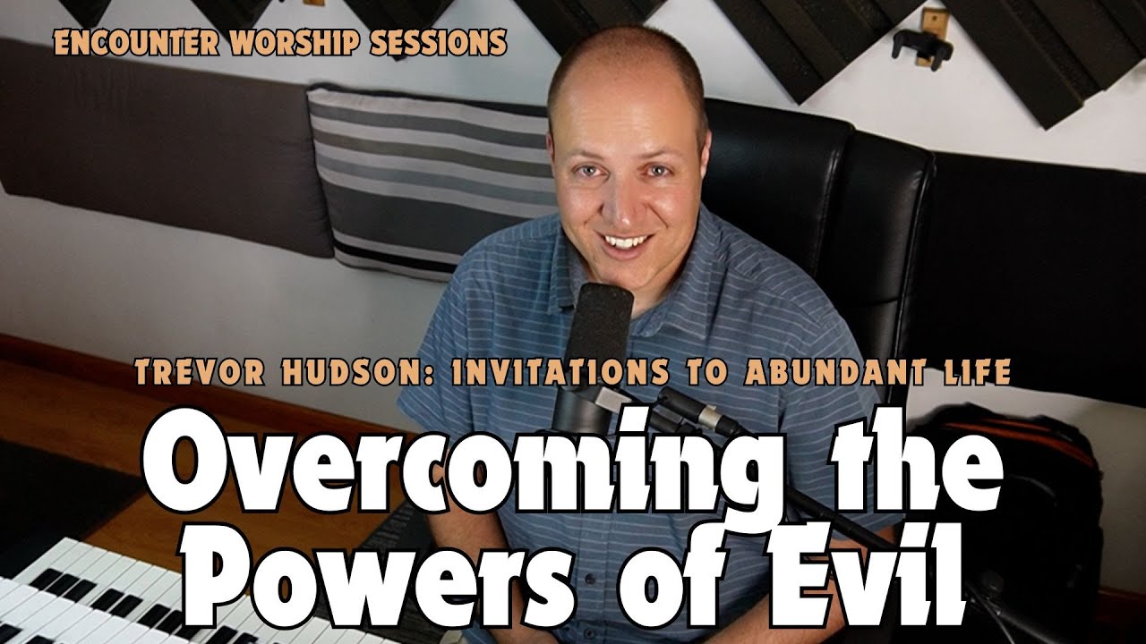 Overcoming the Powers of Evil | Invitations to Abundant Life ...