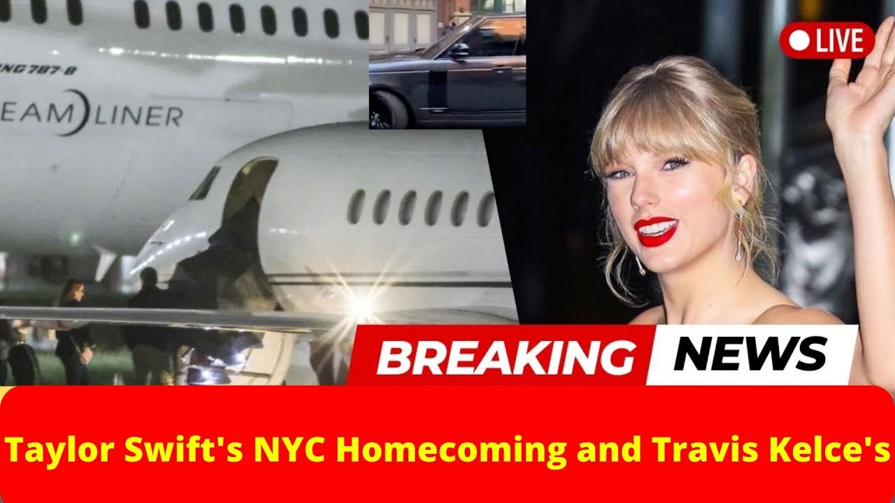 Taylor Swift's NYC Homecoming and Travis Kelce's Kansas City Return: A ...