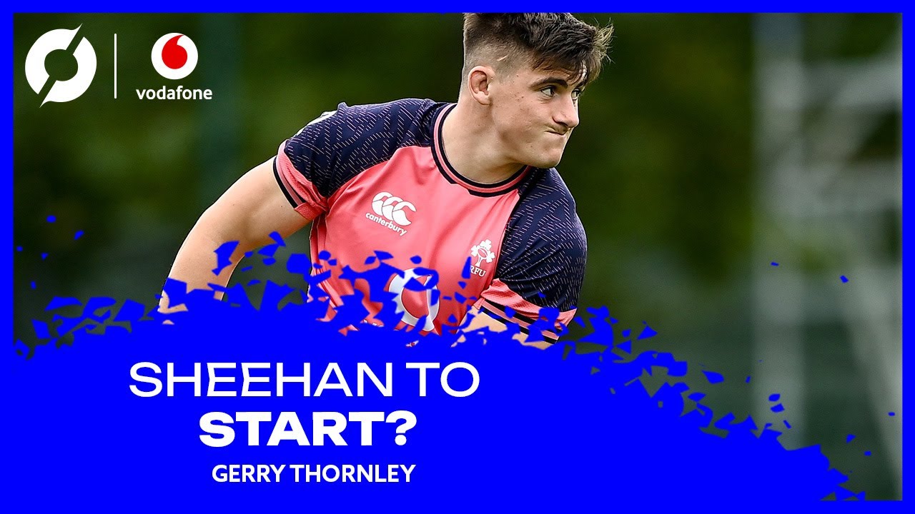GERRY THORNLEY: “I think Dan Sheehan will start.” - YouTube