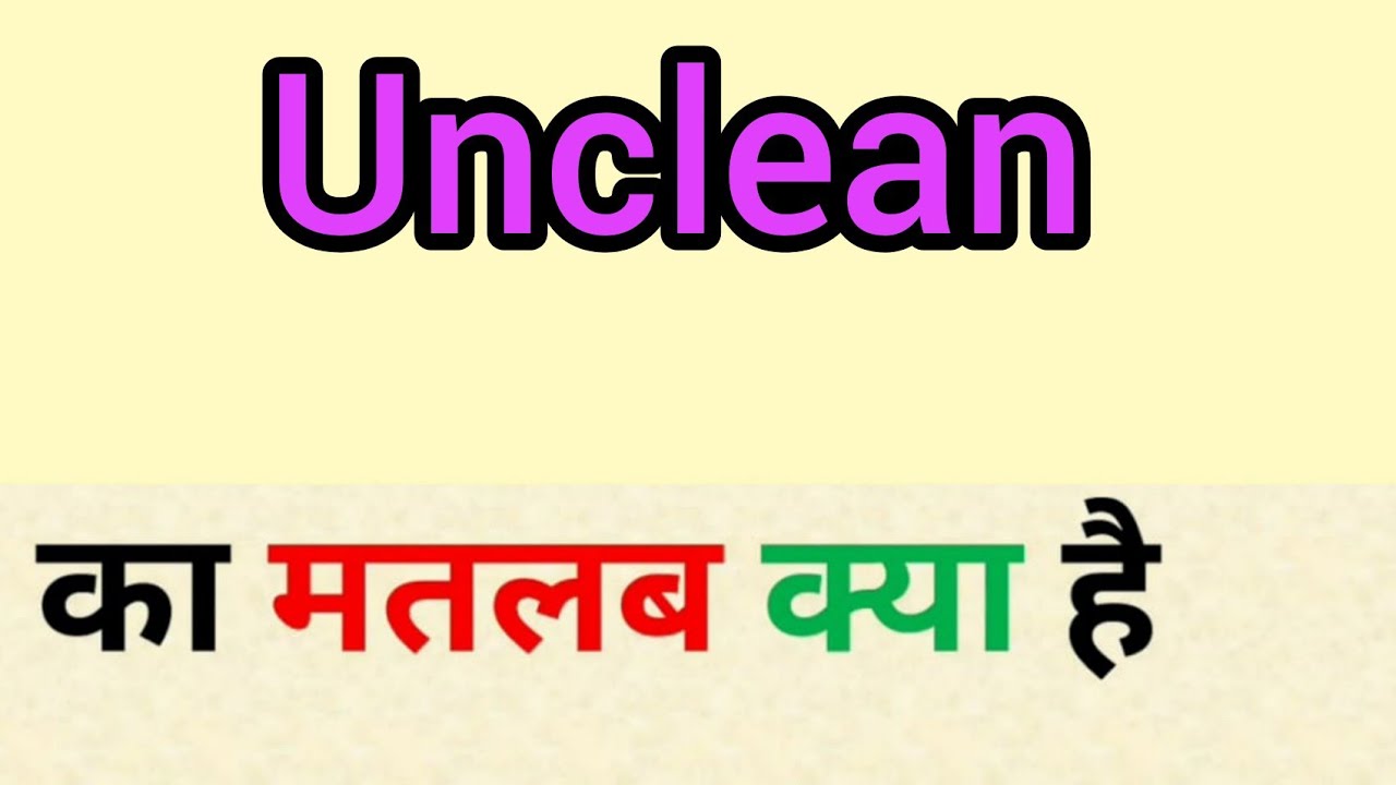 Unclean Meaning In Hindi Unclean Ka Matlab Kya Hota Hai Word