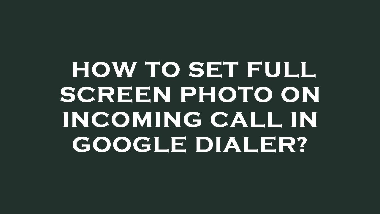 How to set full screen photo on incoming call in google dialer? - YouTube
