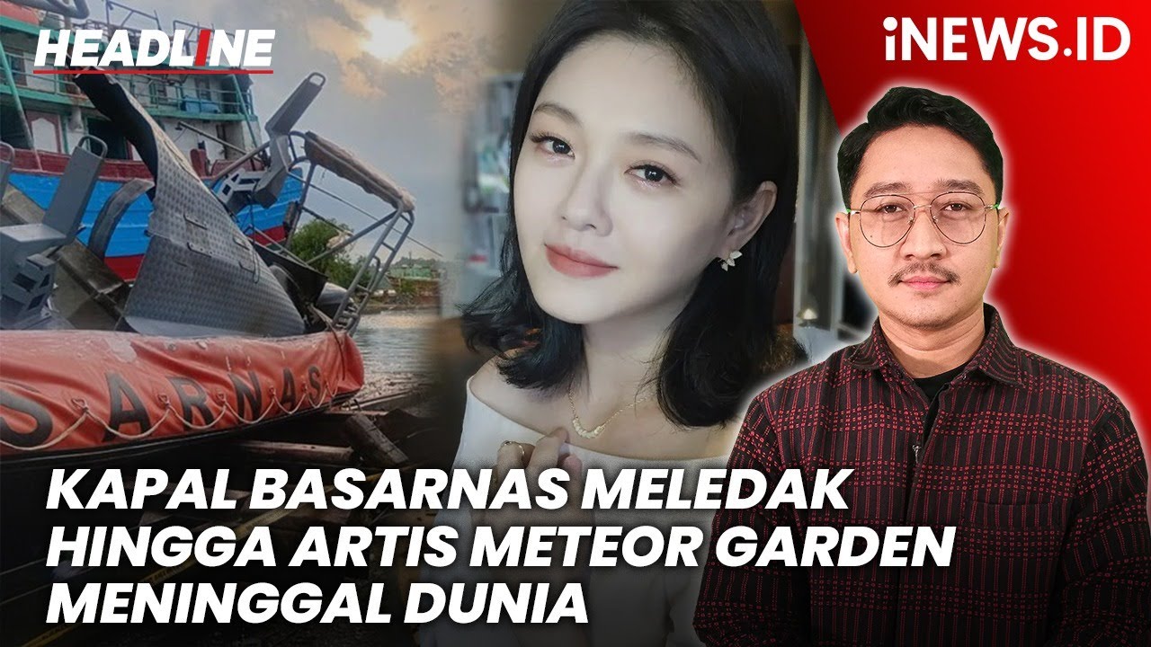 Headline iNews.id: Kapal Basarnas Meledak hingga Artis Meteor Garden Barbie Hsu Meninggal Dunia ...