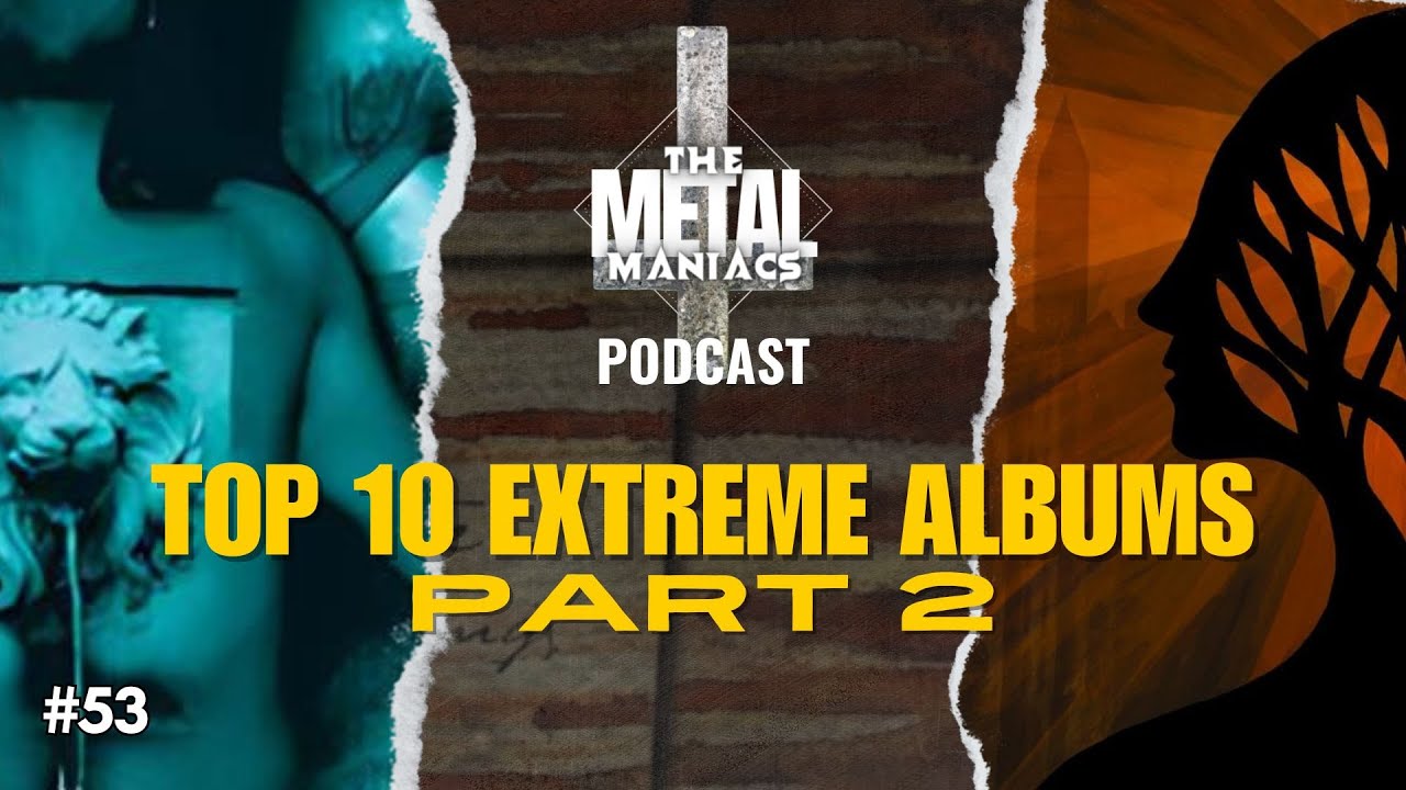 53:The Metal Maniacs Podcast -Top 10 Extreme Metal albums of all time ...