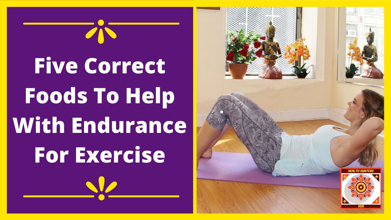 Five Correct Foods To Help With Endurance For Exercise - YouTube
