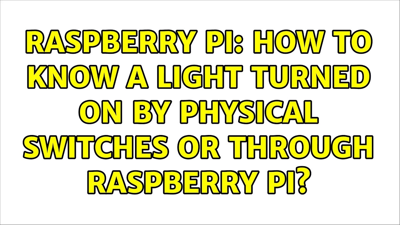 Raspberry Pi: How to Know a light turned ON by physical switches or ...