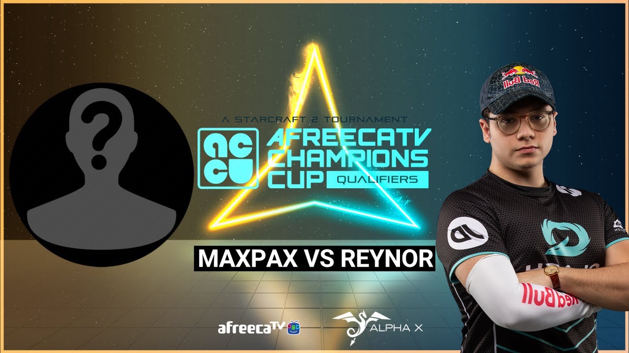 StarCraft 2: MAXPAX vs REYNOR - AfreecaTV Champions Cup: Europe Server ...