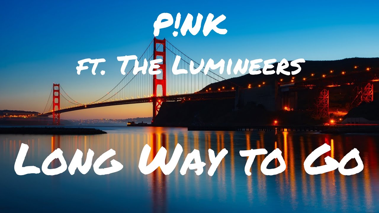 P!NK - Long Way to Go (Lyrics) ft. The Lumineers - YouTube