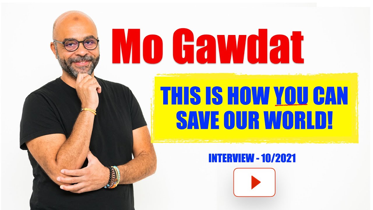 HOW YOU CAN SAVE OUR WORLD | The Future of A.I. | Mo Gawdat | Scary ...
